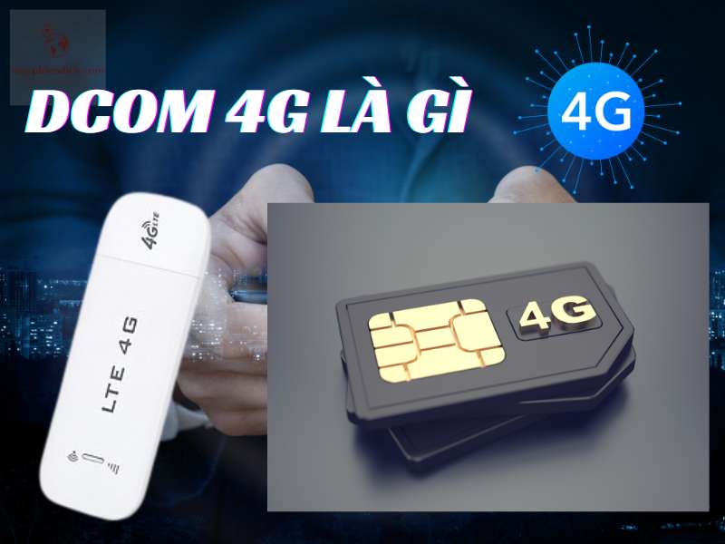 DCOM 4G là gì? USB DCOM 4G Giá Bao nhiêu? Loại nào Tốt?