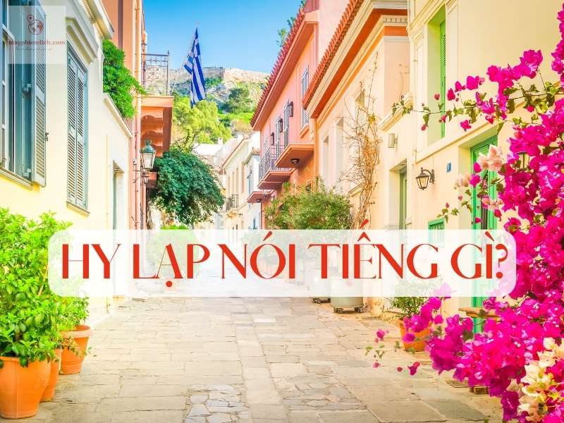 Hy Lạp nói tiếng gì? Ngôn ngữ Giao Tiếp chính thức ở Hy Lạp